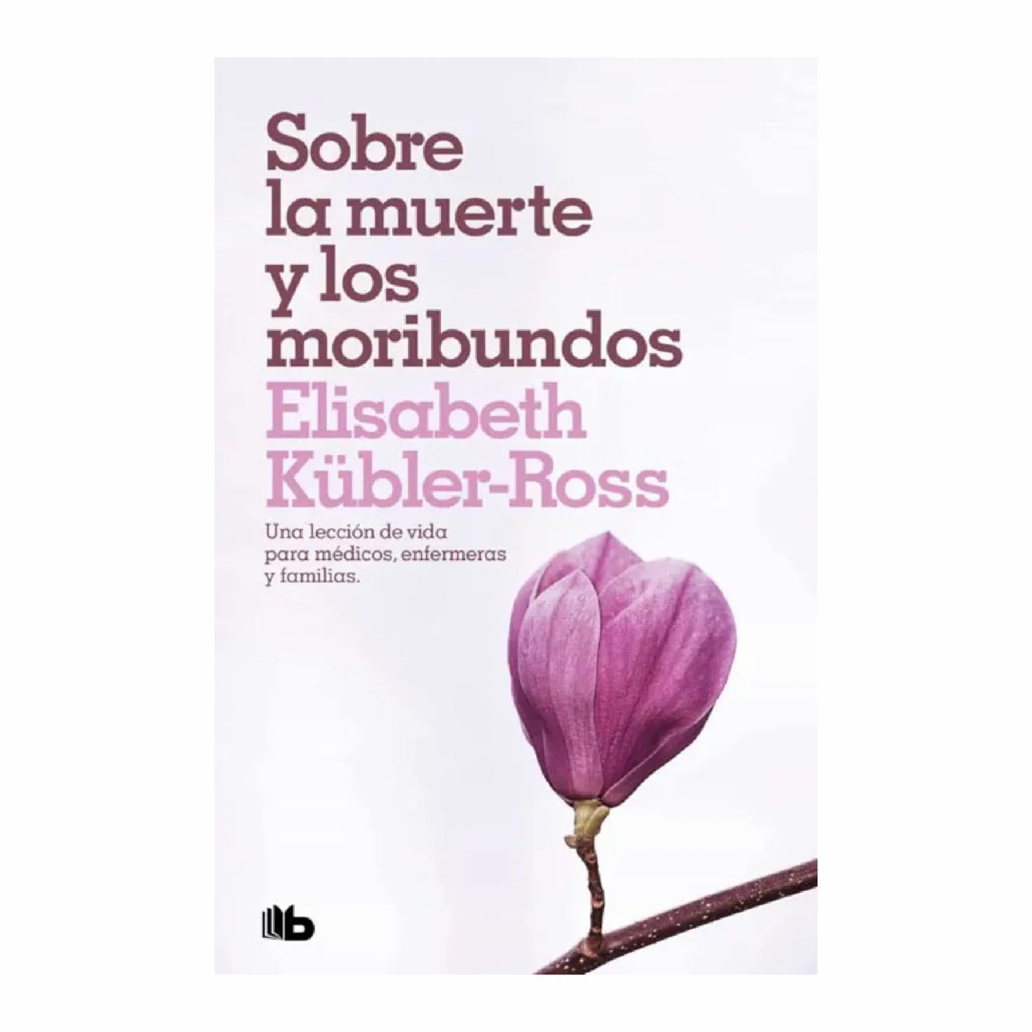 Libro Sobre La Muerte Y Los Moribundos: Alivio Del Sufrimiento Psicológico DEBOLSILLO 362 ...