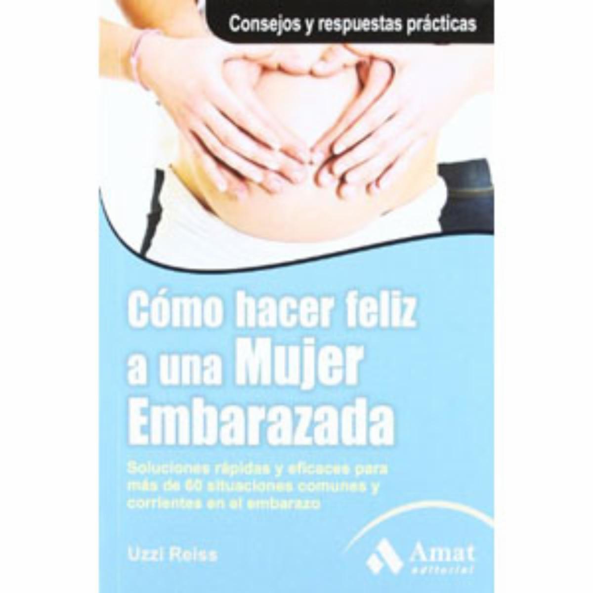 Cómo Hacer Feliz A Una Mujer Embarazada Uzzi Reiss MR.BOOKS 168 Páginas ...